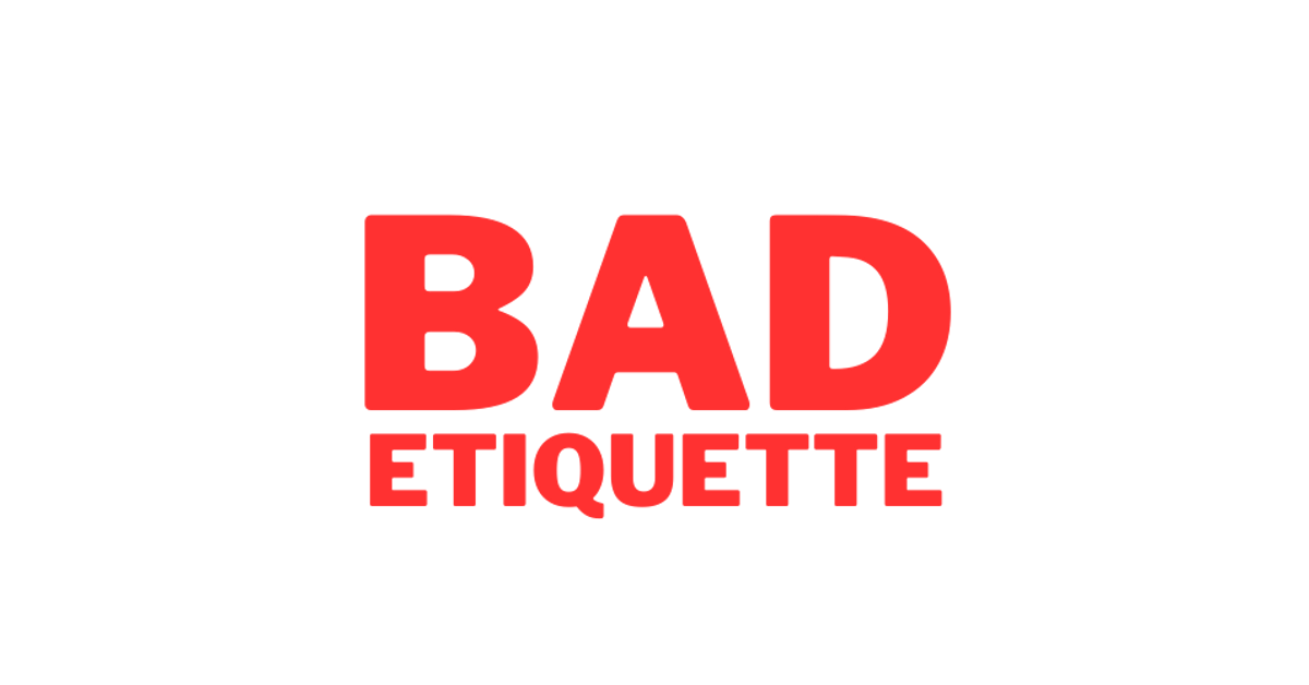 BAD Etiquette – Bad Etiquette